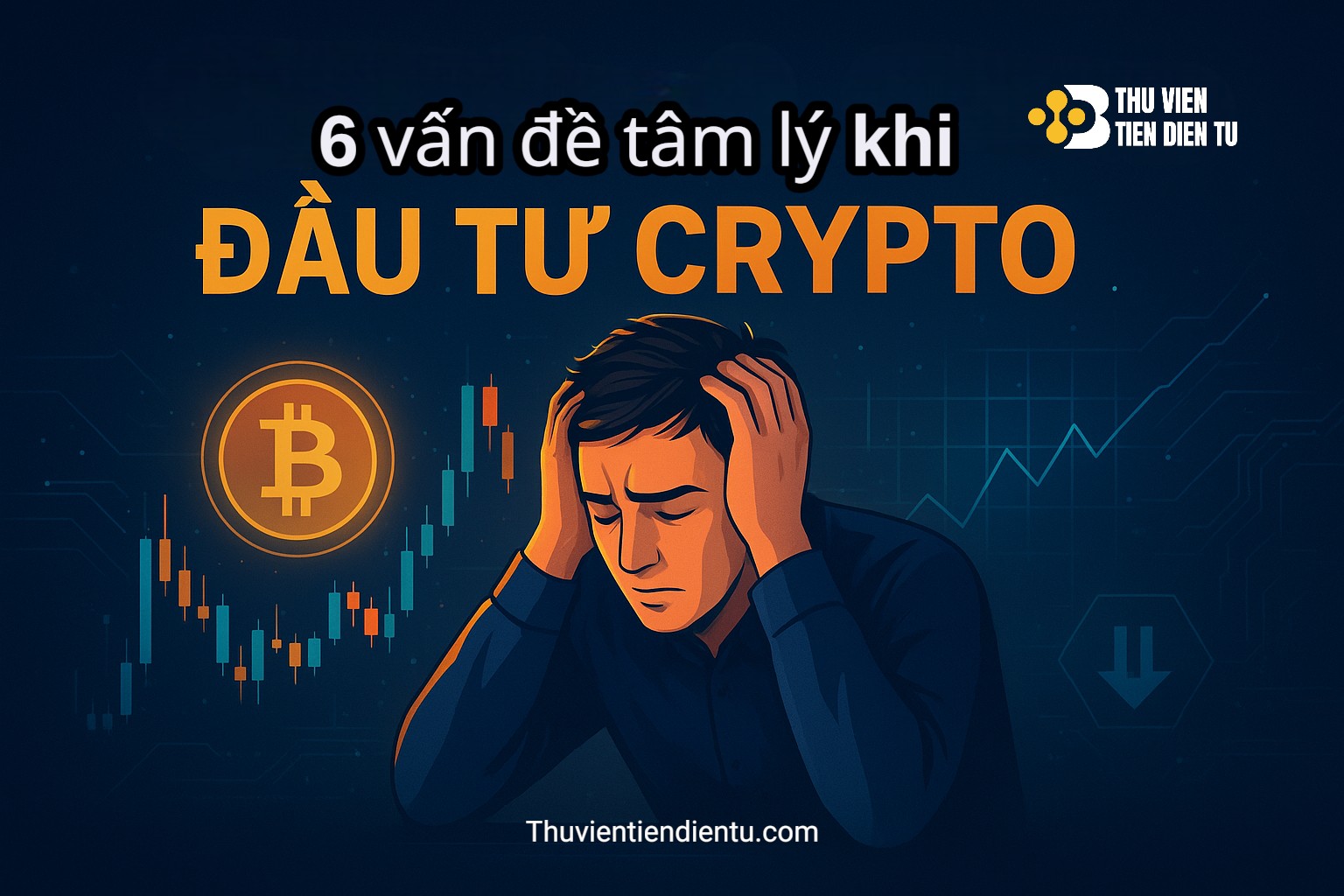 6 vấn đề tâm lý khi đầu tư Crypto và cách khắc phục